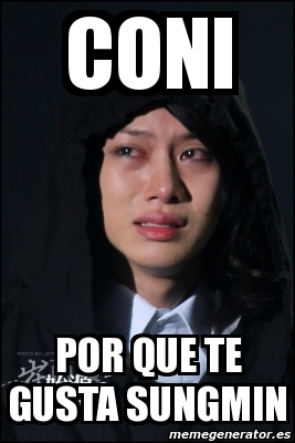 Meme Personalizado - coni por que te gusta sungmin - 1184551