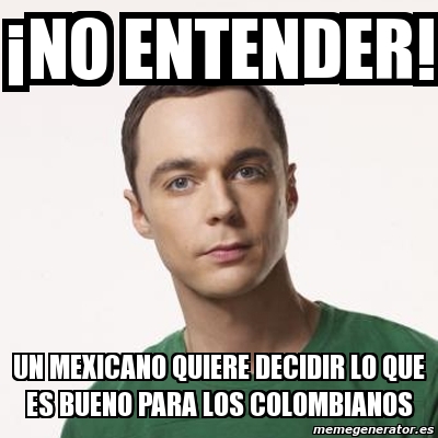 Meme Sheldon Cooper - Â¡no entender! Un mexicano quiere decidir lo que ...