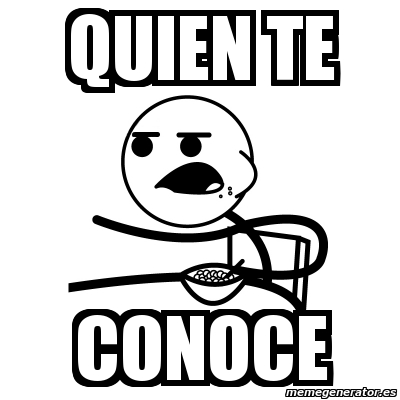 Meme Cereal Guy - Quien te conoce - 1190133