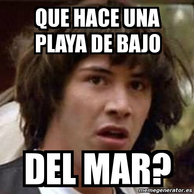Meme Keanu Reeves - que hace una playa de bajo del mar? - 1191179