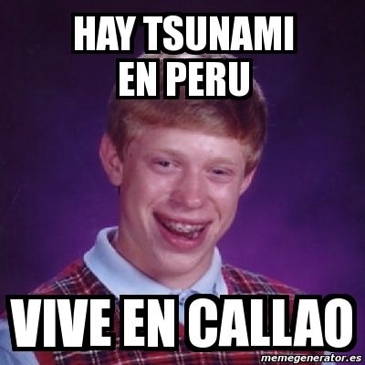 Meme Bad Luck Brian - Hay Tsunami en peru vive en callao - 1195964