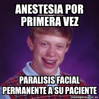 Meme Bad Luck Brian - anestesia por primera vez paralisis facial ...