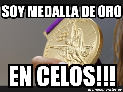Meme Personalizado - soy medalla de oro en celos!!! - 1197286