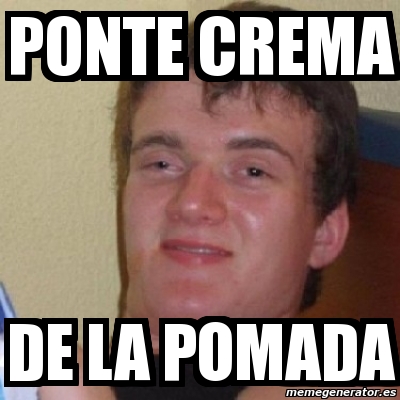 Meme Personalizado - ponte crema de la pomada - 1197304