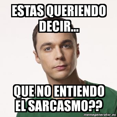 Meme Sheldon Cooper - estas queriendo decir... que no entiendo el ...