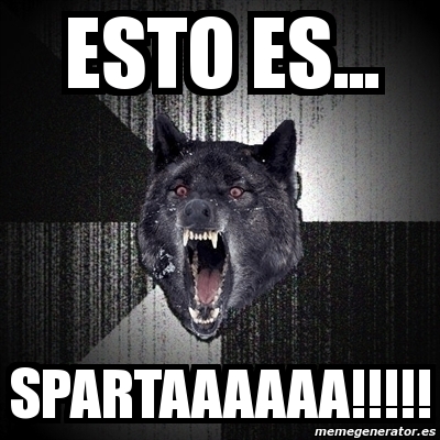 Meme Insanity Wolf - ESTO ES... SPARTAAAAAA!!!!! - 1198240