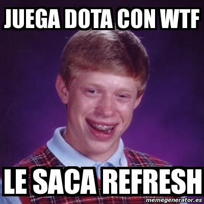 Meme Bad Luck Brian - juega dota con wtf le saca refresh - 1023573
