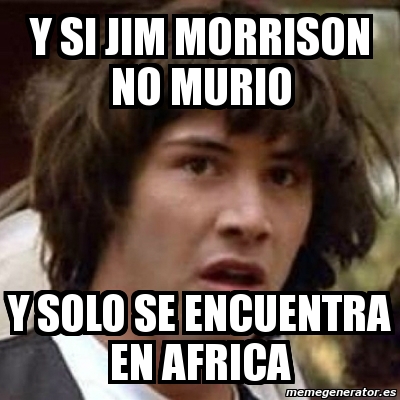Meme Keanu Reeves - Y SI JIM MORRISON NO MURIO Y SOLO SE ENCUENTRA EN ...