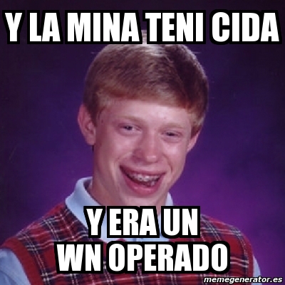 Meme Bad Luck Brian - Y la mina teni cida y era un wn operado - 1025656