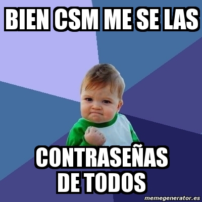 Meme Bebe Exitoso - bien csm me se las contraseÃ±as de todos - 1025851