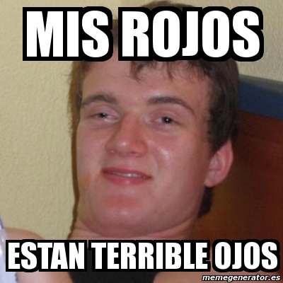 Meme Stoner Stanley - MIS ROJOS ESTAN TERRIBLE OJOS - 1025909