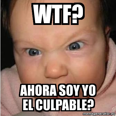 Meme Bebe furioso - WTF? Ahora soy yo el culpable? - 1026230