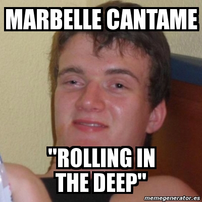 Meme Stoner Stanley - marbelle cantame "rolling in the deep" - 1026890