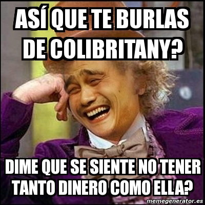 Meme Yao Wonka - asÃ­ que te burlas de Colibritany? dime que se siente ...