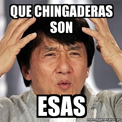Meme Jackie Chan - que chingaderas son esas - 1201986