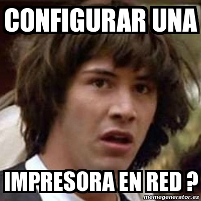 Meme Keanu Reeves - configurar una impresora en red ? - 1202371