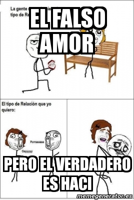 Meme Personalizado - el falso amor pero el verdadero es haci - 1202863