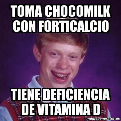 Meme Bad Luck Brian - tOMA CHOCOMILK CON FORTICALCIO tIENE DEFICIENCIA ...