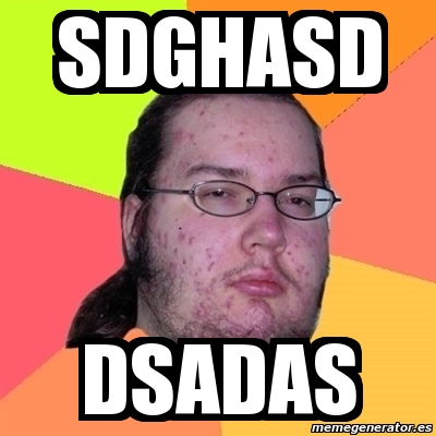 Meme Friki - sdghasd dsadas - 1205074