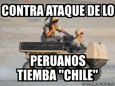 Meme Personalizado - contra ataque de lo peruanos tiemba "chile" - 1206087