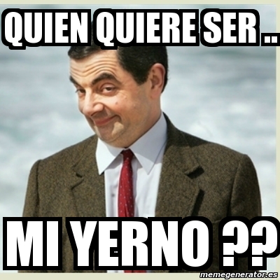 Meme Mr Bean - quien quiere ser .. mi yerno ?? - 1207133