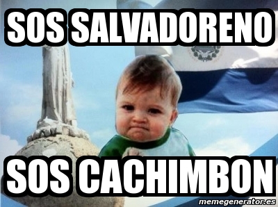 Meme Personalizado - SOS SALVADORENO SOS CACHIMBON - 1208996