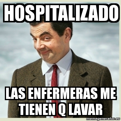 Meme Mr Bean - hospitalizado las enfermeras me tienen q lavar - 1211277