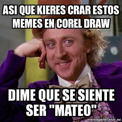 Meme Willy Wonka - Asi que kieres crar estos memes en corel draw dime ...