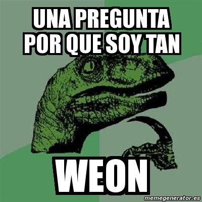 Meme Filosoraptor - una pregunta por que soy tan weon - 1213281