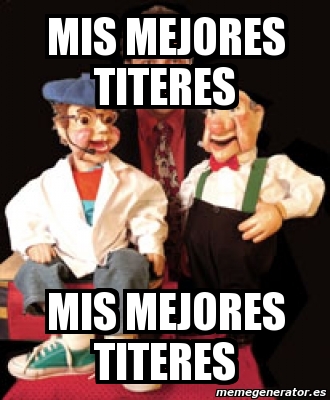 Meme Personalizado - mis mejores titeres mis mejores titeres - 1214006