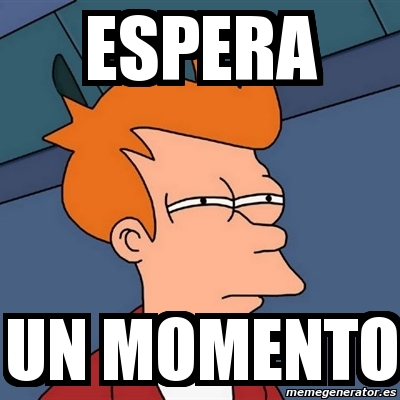 Meme Futurama Fry - espera un momento - 1216296