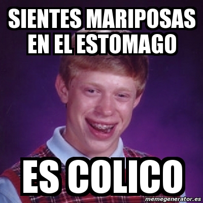 Meme Bad Luck Brian - sientes mariposas en el estomago es colico - 1216461