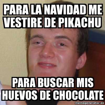 Meme Stoner Stanley - para la navidad me vestire de pikachu para buscar ...