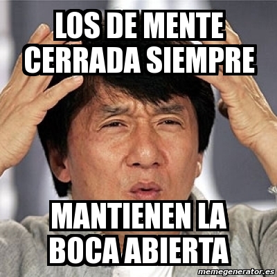 Meme Jackie Chan - LOS DE MENTE CERRADA SIEMPRE MANTIENEN LA BOcA ...