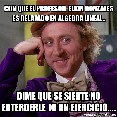 Meme Willy Wonka - con que el profesor elkin gonzales es relajado en ...
