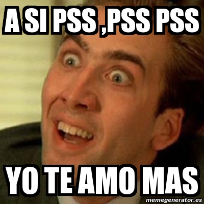 Meme No me digas - a si pss ,pss pss yo te amo mas - 1221922