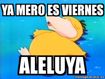 Meme Personalizado - Ya mero es viernes aleluya - 1222356