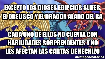 Meme Personalizado - Excepto los dioses egipcios slifer, el obelisco y ...