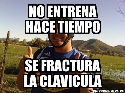 Meme Personalizado - no entrena hace tiempo se fractura la clavicula ...