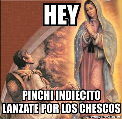 Meme Personalizado - hey pinchi indiecito lanzate por los chescos - 1226875