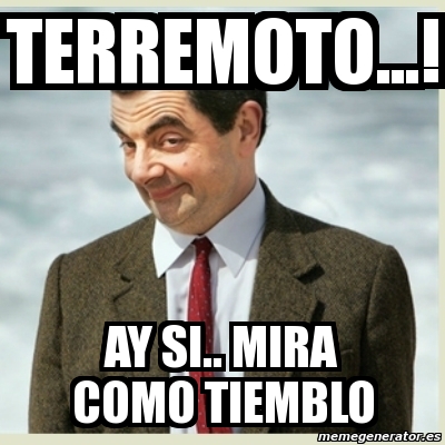 Meme Mr Bean - terremoto...! ay si.. mira como tiemblo - 1229471