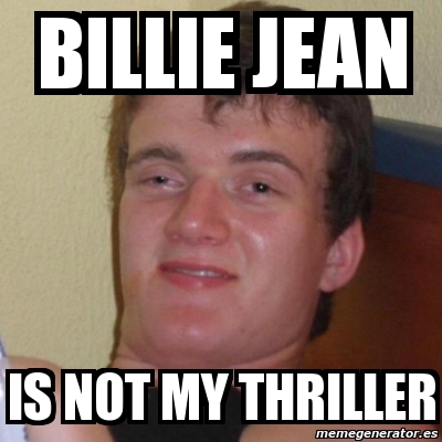 Meme Stoner Stanley - BILLIE JEAN IS NOT MY THRILLER - 1234263