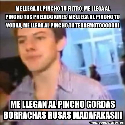 Meme Personalizado - Me llega al pincho tu filtro, me llega al pincho ...