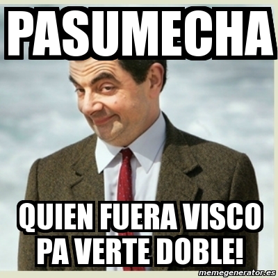 Meme Mr Bean - pasumecha quien fuera visco pa verte doble! - 1236552