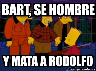 Meme Personalizado - bart, se hombre y mata a rodolfo - 1236609