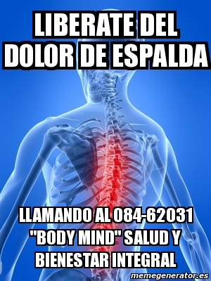 Meme Personalizado - Liberate del dolor de Espalda llamando al 084 ...