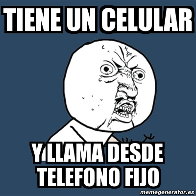 Meme Y U No - tiene un celular y llama desde telefono fijo - 1242592