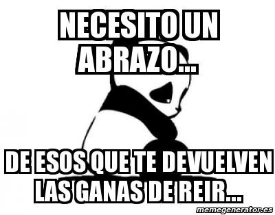 Meme Personalizado - necesito un abrazo... de esos que te devuelven las ...