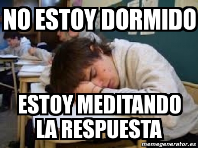 Meme Personalizado - no estoy dormido estoy meditando la respuesta ...