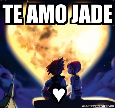 Meme Personalizado - TE AMO JADE â™¥ - 1249849